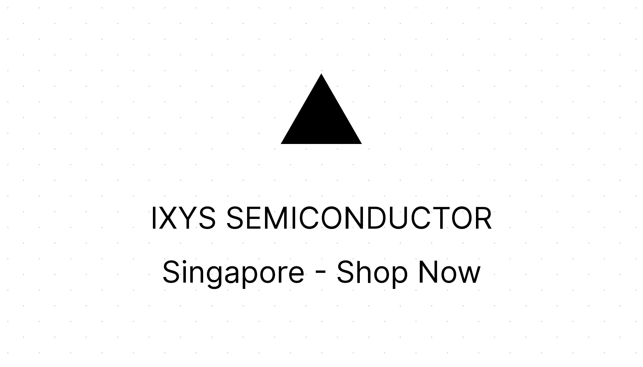 IXYS SEMICONDUCTOR Singapore - Shop Now - Eezee